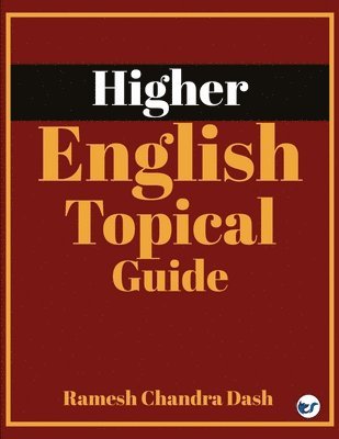 Higher English - Topical Guide - Ramesh Chandra Dash, Ramesh Dash ...
