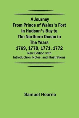 Journey from Prince of Wales's Fort in Hudson's Bay to the Northern ...