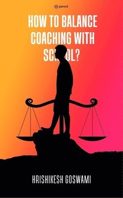 How To Balance Coaching With School - Hrishikesh Goswami - Häftad ...