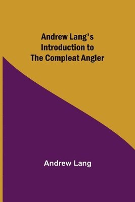 Andrew Lang's Introduction to The Compleat Angler - Andrew Lang ...