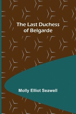 Last Duchess of Belgarde - Molly Elliot Seawell - Häftad (9789356702806 ...