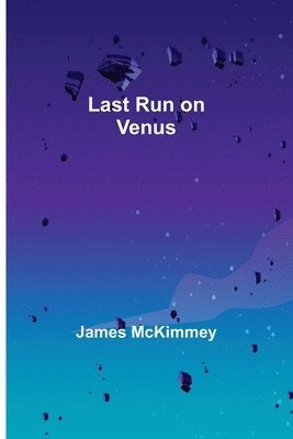 Last Run on Venus - James McKimmey - Häftad (9789356703384) | Bokus