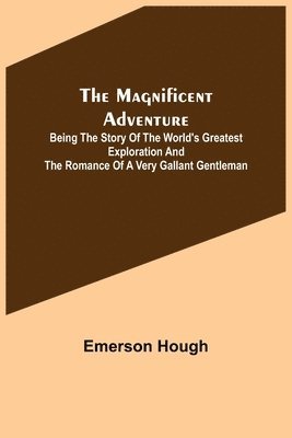 Magnificent Adventure; Being the Story of the World's Greatest ...