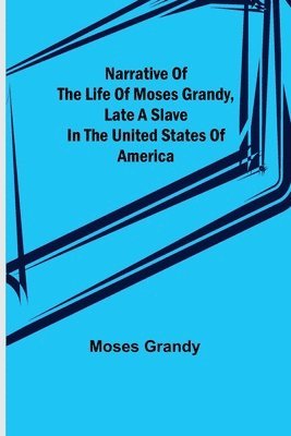 Narrative of the Life of Moses Grandy, Late a Slave in the United ...