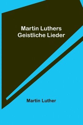 Martin Luthers Geistliche Lieder - Martin Luther - Häftad (9789356712386) | Bokus