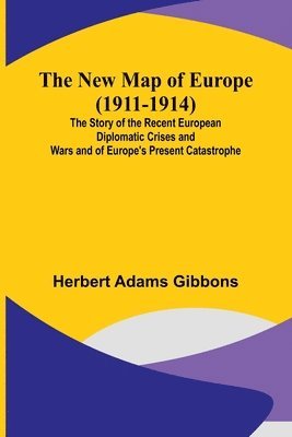 New Map of Europe (1911-1914); The Story of the Recent European ...