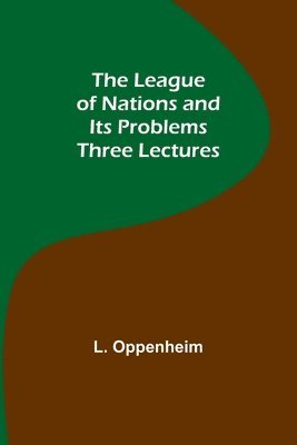 League of Nations and Its Problems - L Oppenheim, L Oppenheim - Häftad ...