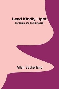 Lead Kindly Light - Allan Sutherland - Häftad (9789356717350) | Bokus