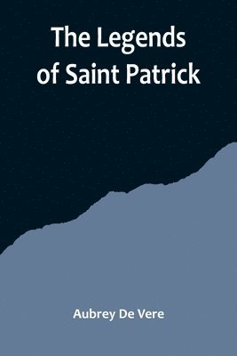 Legends of Saint Patrick - Aubrey De Vere - Häftad (9789356719637) | Bokus