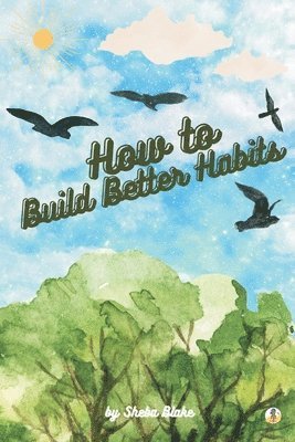 How to Build Better Habits - Sheba Blake - Häftad (9789356755444) | Bokus