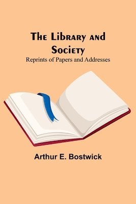 Library and Society - Arthur E Bostwick, Arthur E Bostwick - Häftad ...