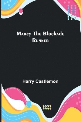 Marcy the Blockade Runner - Harry Castlemon - Häftad (9789356786714) | Bokus