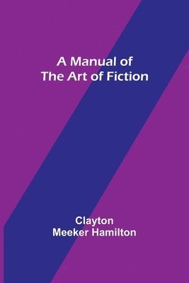 Manual of the Art of Fiction - Clayton Meeker Hamilton - Häftad ...