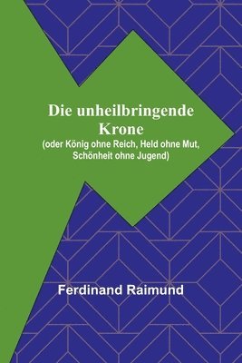 unheilbringende Krone; (oder König ohne Reich, Held ohne Mut, Schönheit ...