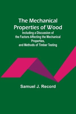 Mechanical Properties of Wood; Including a Discussion of the Factors ...
