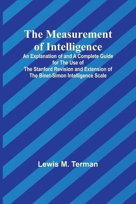 Measurement of Intelligence; An Explanation of and a Complete Guide for ...