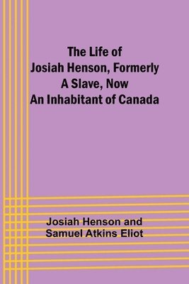 Life of Josiah Henson, Formerly a Slave, Now an Inhabitant of Canada ...