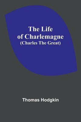 Life of Charlemagne (Charles the Great) - Thomas Hodgkin - Häftad ...