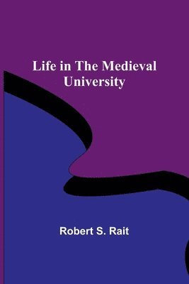 Life in the Medieval University - Robert S Rait, Robert S Rait - Häftad ...