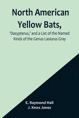 North American Yellow Bats, 'Dasypterus, ' and a List of the Named ...
