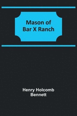 Mason of Bar X Ranch - Henry Holcomb Bennett - Häftad (9789356908437) | Bokus