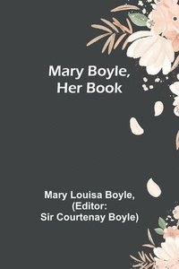 Mary Boyle, Her Book - Mary Louisa Boyle, Sir Courtenay Boyle - Häftad ...