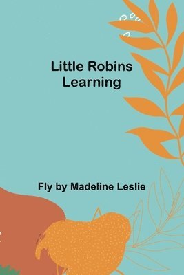 Little Robins Learning - Fly Madeline Leslie, Fly By Madeline Leslie - Häftad (9789357092388 ...