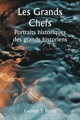 Les grands chefs Portraits historiques des grands historiens - George T ...