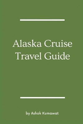 Alaska Cruise Travel Guide - Ashok Kumawat - Häftad (9789357339117) | Bokus