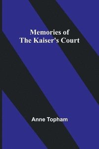 Memories of the Kaiser's Court - Anne Topham - Häftad (9789357389426 ...