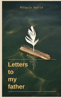 Letters to my father - Mikayla Harris - Häftad (9789357445108) | Bokus