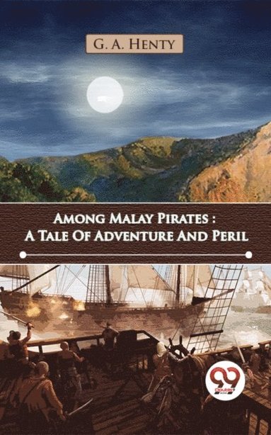 Among Malay Pirates : A Tale Of Adventure And Peril - Ebok - G A Henty ...