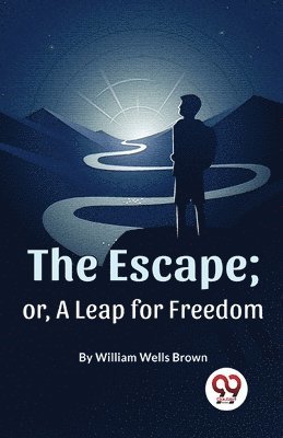 Escape; or, a Leap for Freedom - William Wells Brown - Häftad ...