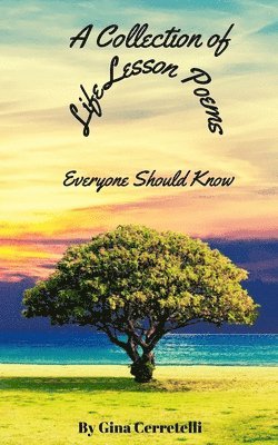 Collection of Life Lesson Poems Everyone Should Know - Gina Cerretelli ...
