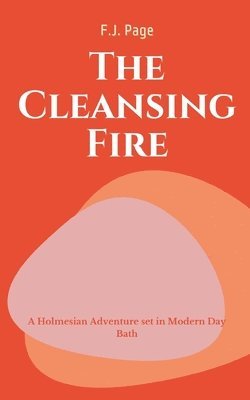 CLEANSING Fire A Holmesian Adventure set in Modern Day Bath - F J Page, F J Page, F J Page ...
