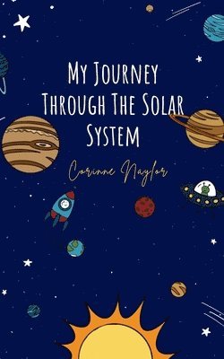 My Journey Through The Solar System - Corinne Naylor - Häftad ...