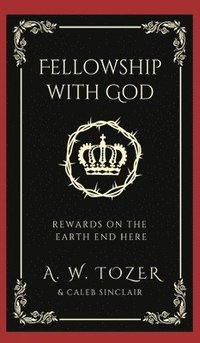 Fellowship with God - A W Tozer, Caleb Sinclair - Bok (9789358371079 ...