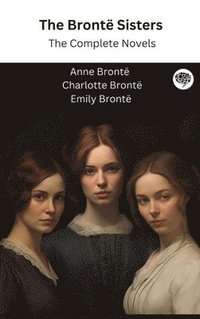 The Bront Sisters - Anne Bront, Charlotte Bront, Emily Bront - Bok (9789358372380) | Bokus