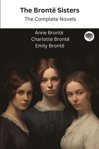 The Bront Sisters - Anne Bront, Charlotte Bront, Emily Bront - Häftad (9789358372403) | Bokus
