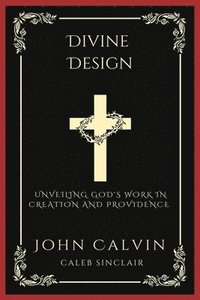 Divine Design - John Calvin, Caleb Sinclair - Häftad (9789358374285 ...