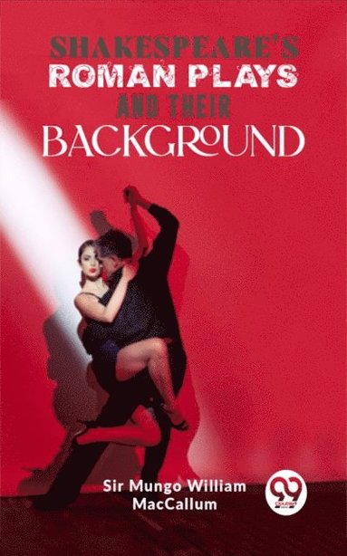 Shakespeare?S Roman Plays And Their Background - Ebok - Sir Mungo ...