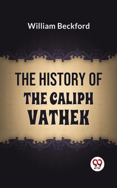 History Of The Caliph Vathek - Ebok - William Beckford (9789358594508 ...