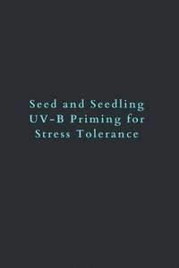 Seed and seedling UV-B priming for stress tolerance - Arfa Rana ...