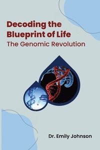 Decoding the Blueprint of Life - Dr Emily Johnson - Häftad ...