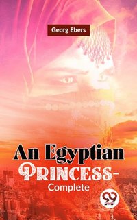 Egyptian Princess-Complete - Ebok - Georg Ebers (9789358712193) | Bokus