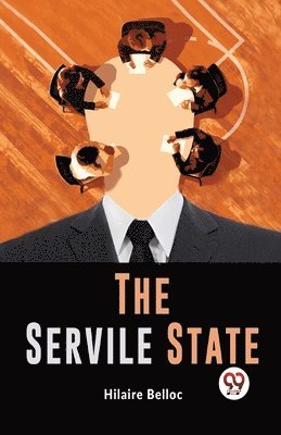 Servile State - Hilaire Belloc - Häftad (9789358715316) | Bokus