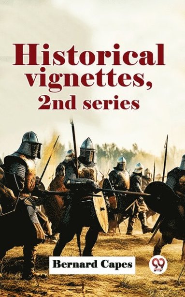 Historical Vignettes, 2Nd Series - Ebok - Bernard Capes (9789358717570 ...
