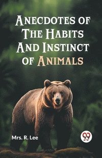 Anecdotes of the Habits and Instinct of Animals - R Lee Mrs - Häftad ...