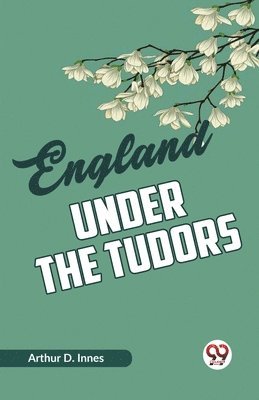 England Under the Tudors - Arthur D Innes, Arthur D Innes - Häftad ...