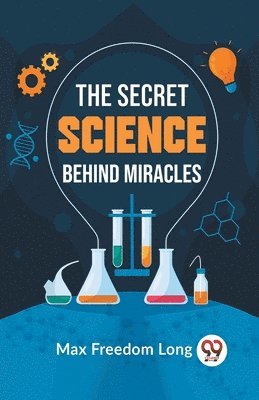 Secret Science Behind Miracles - Max Freedom Long, Max Freedom Long ...